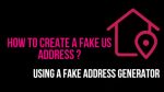 How To Create A Fake US Address Using A Fake Address Generator?