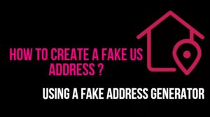 How To Create A Fake US Address Using A Fake Address Generator?